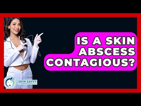 Is A Skin Abscess Contagious? - Skin Savvy Dermatology