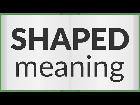 Shaped | meaning of Shaped