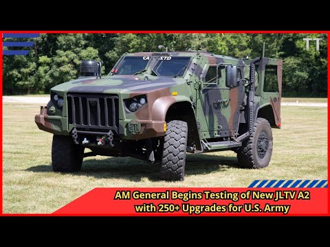 AM General Begins Testing of New JLTV A2 with 250+ Upgrades for U S Army
