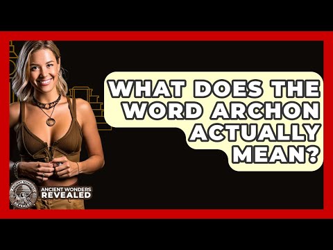 What Does The Word Archon Actually Mean? - Ancient Wonders Revealed