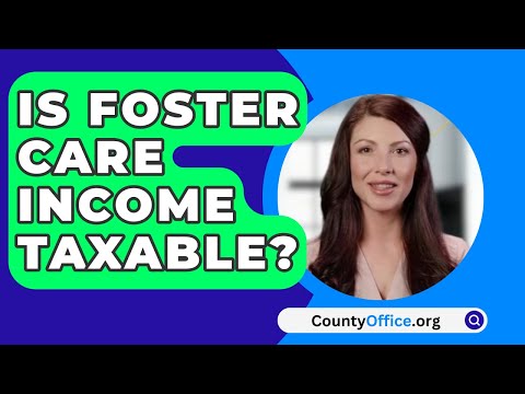 Is Foster Care Income Taxable? - CountyOffice.org