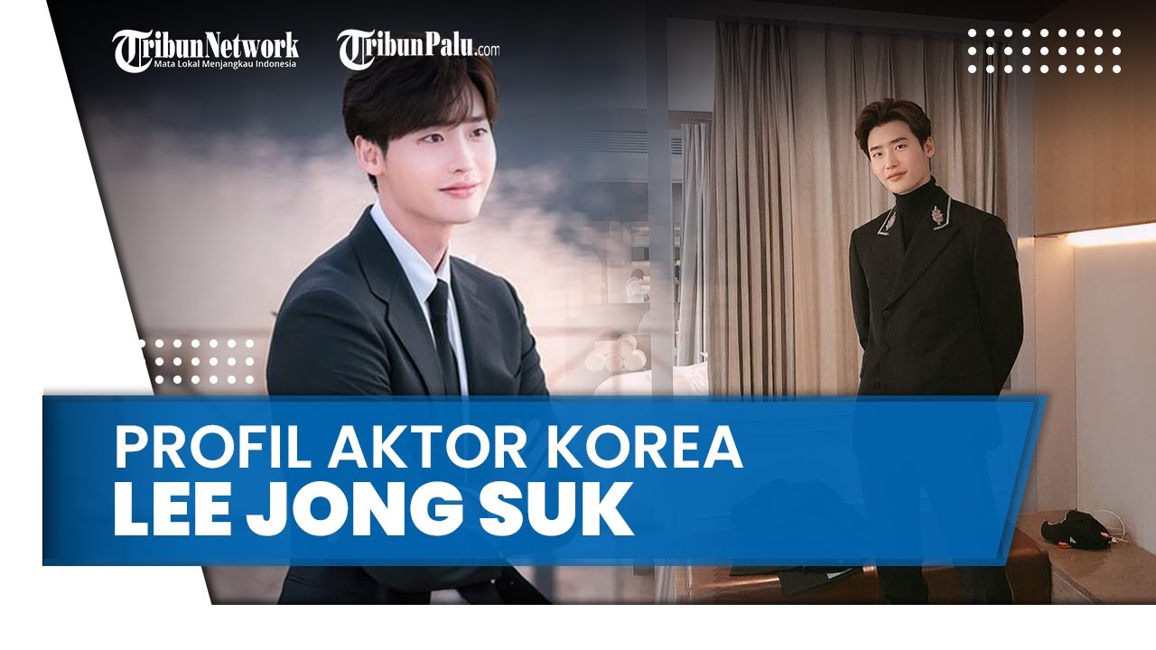 Profil Aktor Korea Selatan Lee Jong Suk Yang Resmi Jadi Pacar Penyanyi Iu Tribun Video
