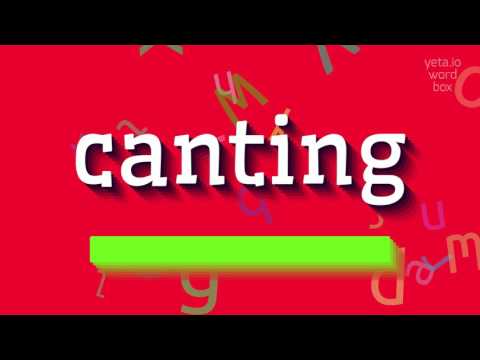 CANTING - HOW TO PRONOUNCE IT?