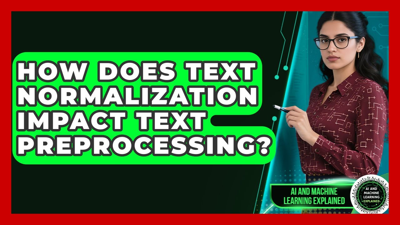 How Does Text Normalization Impact Text Preprocessing? - AI and Machine Learning Explained