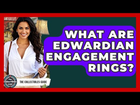 What Are Edwardian Engagement Rings? - The Collectibles Guide