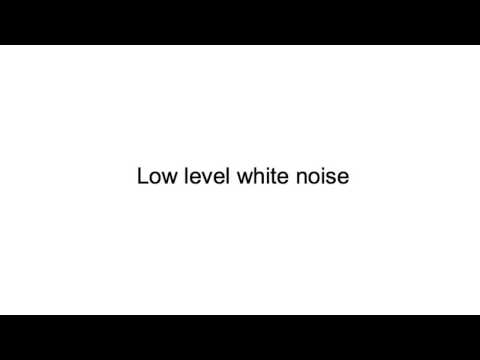 10 Hours of Low Level White Noise