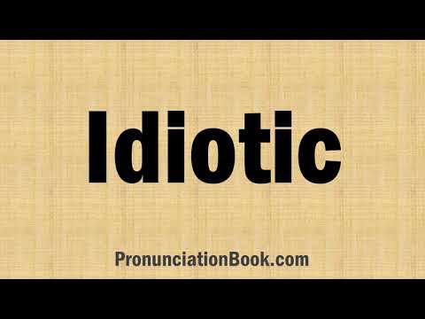 How to Pronounce Idiotic
