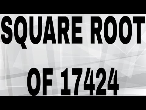 SQUARE ROOT OF 17424