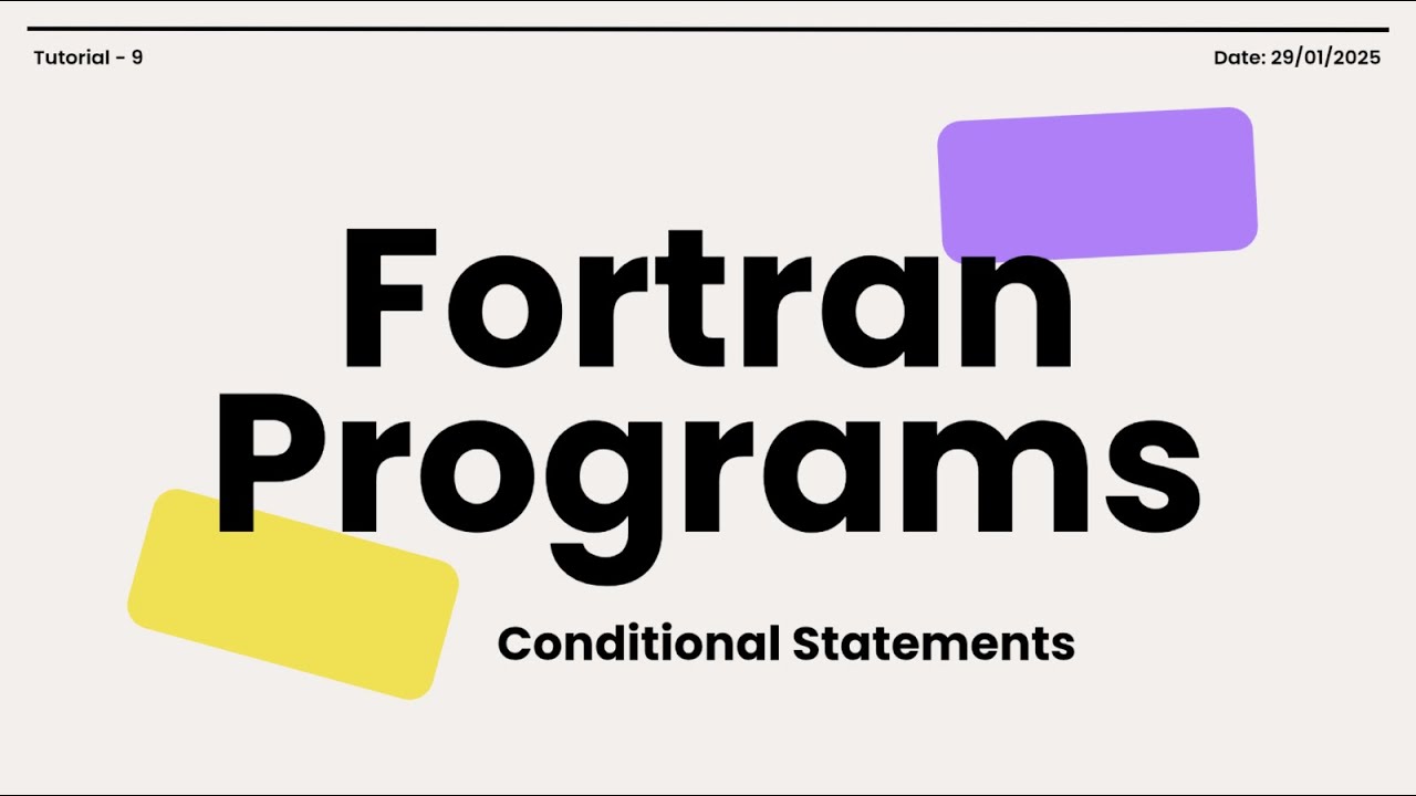 Fortran Programs Tutorial - 9: Conditional Statements