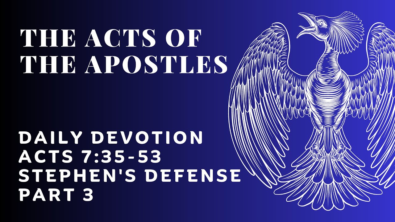 Daily Devotional: Acts 7:35-53 - Stephen's Defense, pt 3