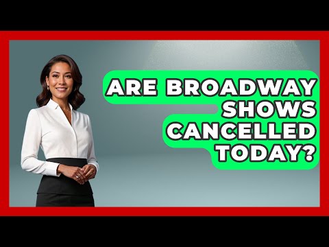 Are Broadway Shows Cancelled Today? - Broadway Behind The Curtain