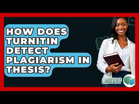 How Does Turnitin Detect Plagiarism In Thesis? - The Language Library