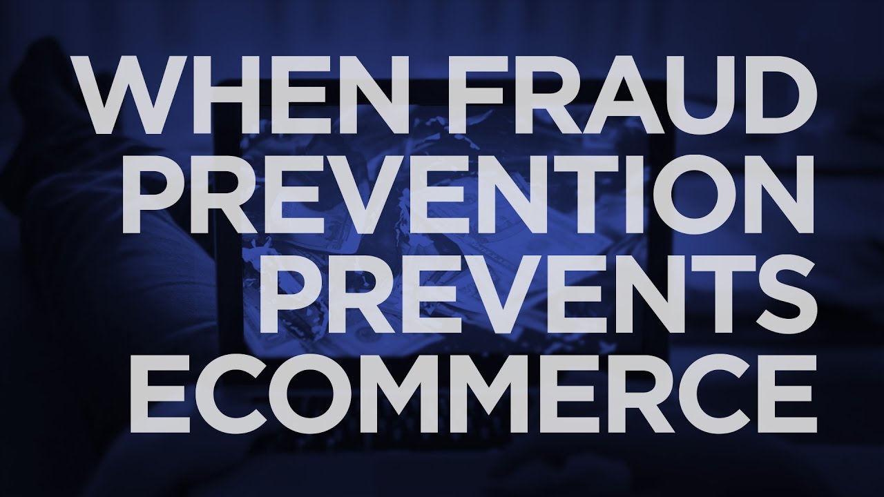 When Fraud Prevention Prevents ECommerce