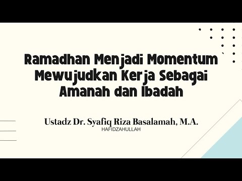 Ramadhan Jadi Momentum Mewujudkan Kerja Sebagai Amanah dan Ibadah - Ustadz Syafiq Riza Basalamah