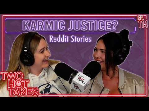 Is Karmic Justice Real? || Two Hot Takes Podcast || Reddit Reactions
