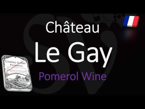 How to Pronounce Château Le Gay? Pomerol Bordeaux Wine Pronunciation