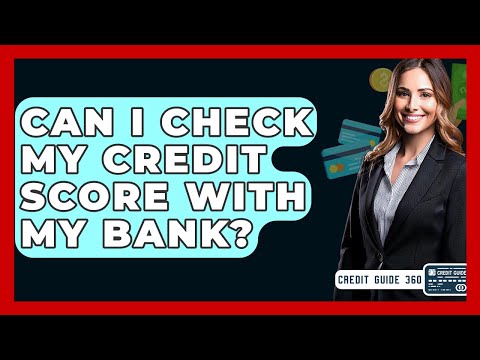 Can I Check My Credit Score With My Bank? - CreditGuide360.com