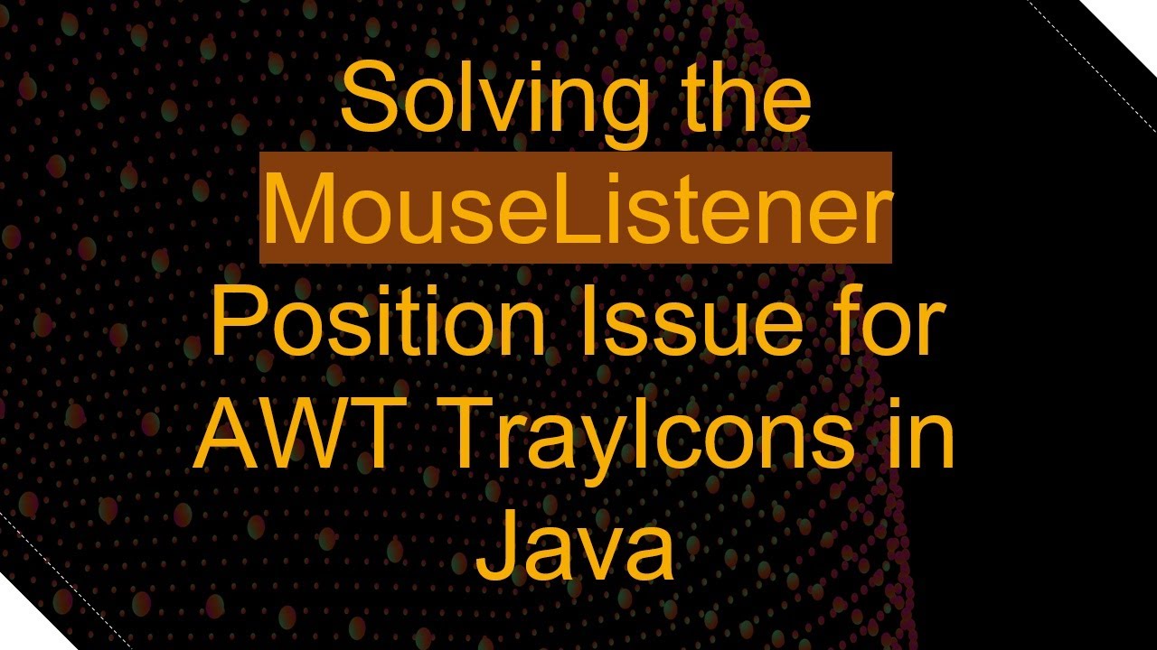 Solving the MouseListener Position Issue for AWT TrayIcons in Java
