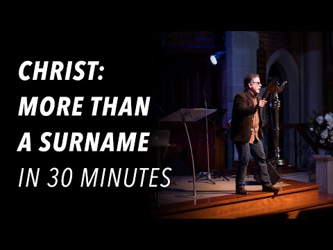 Christ: More than a Surname (in 30 minutes)