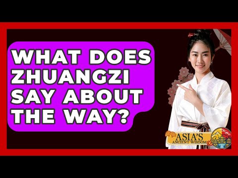 What Does Zhuangzi Say About The Way? - Asia's Ancient Wisdom