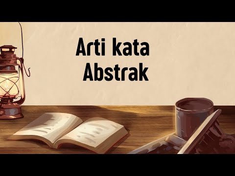 ARTI KATA ABSTRAK (Apa Itu Abstrak )