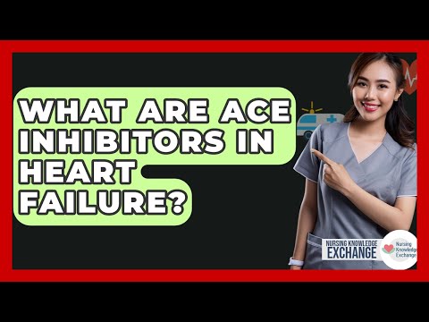 What Are ACE Inhibitors In Heart Failure? - Nursing Knowledge Exchange