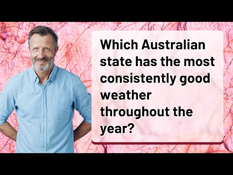 Which Australian state has the most consistently good weather throughout the year?