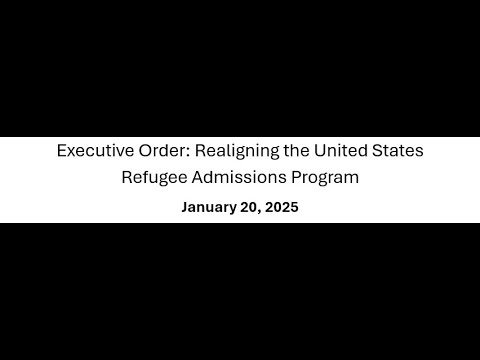 Executive Order Explanation 14163: Realigning the United States Refugee Admissions Program