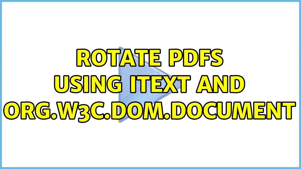 Rotate PDFs using iText and org.w3c.dom.Document (2 Solutions!!)