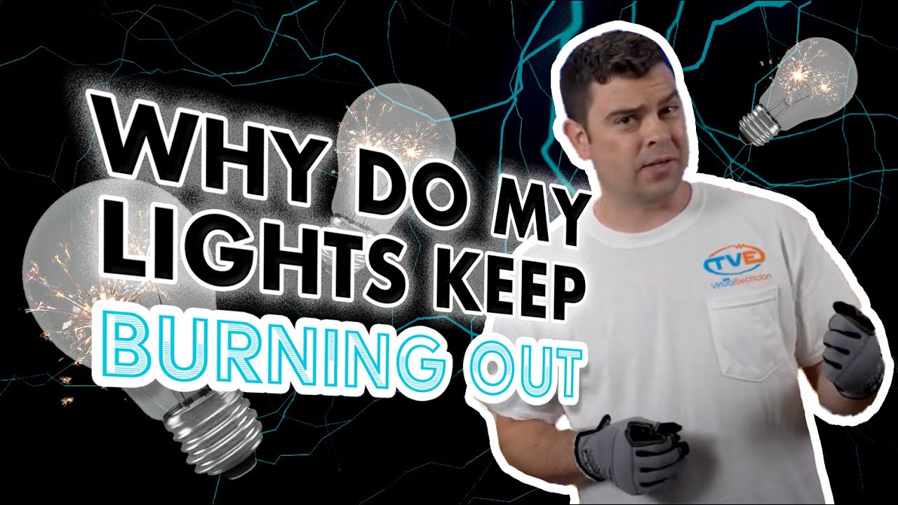 Why do my light bulbs keep burning out?