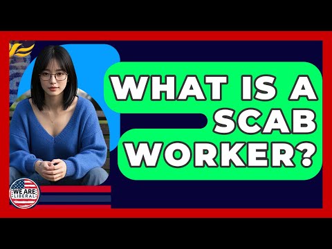 What Is A Scab Worker? - We Are Liberal
