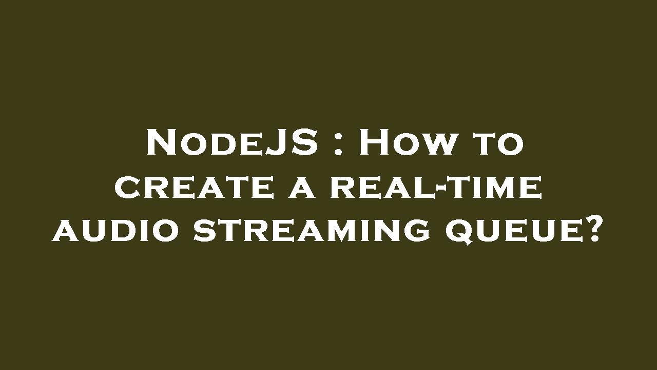 NodeJS : How to create a real-time audio streaming queue?