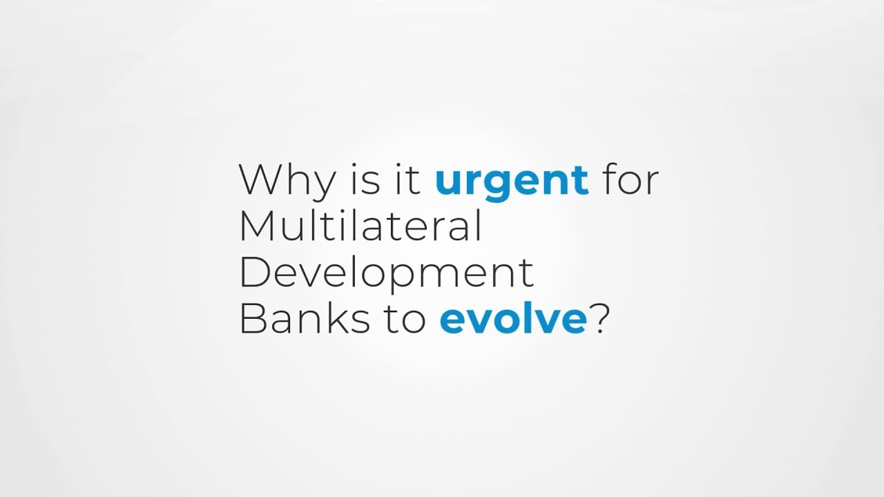 Why is it urgent for Multilateral Development Banks to continue to improve?