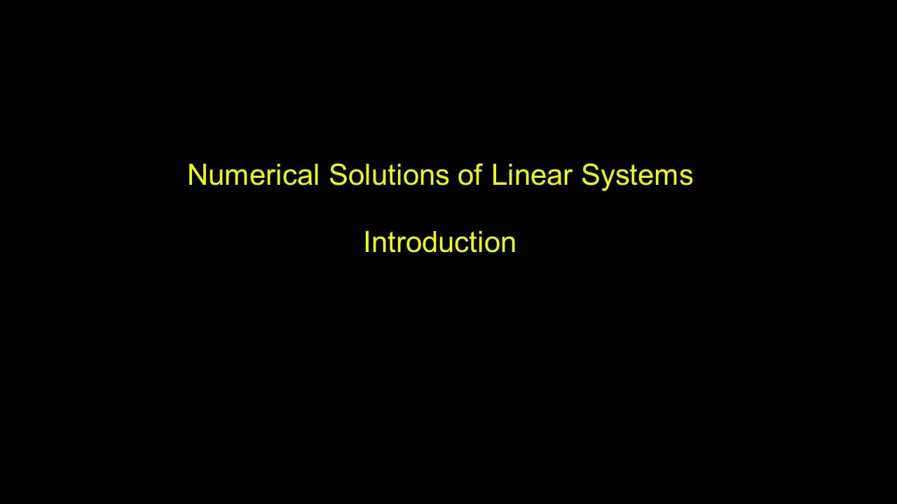 Numerical Solutions of Linear Systems - Introduction