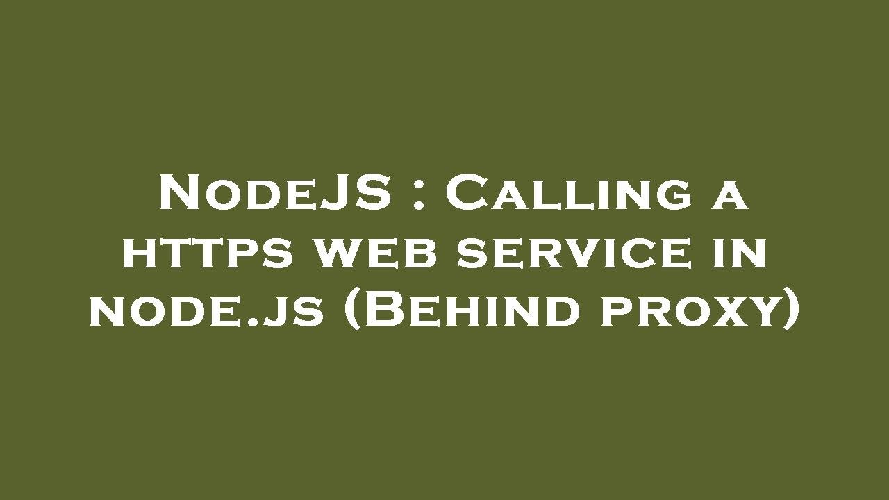 NodeJS : Calling a https web service in node.js (Behind proxy)