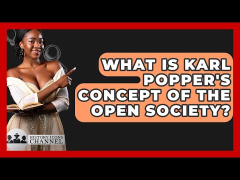 What Is Karl Popper's Concept Of The Open Society? - History Icons Channel