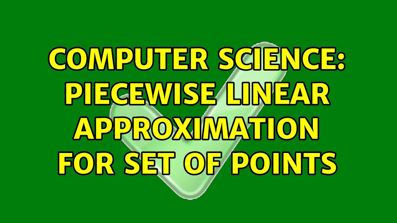 Computer Science: Piecewise linear approximation for set of points