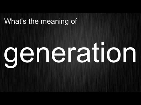 What's the meaning of "generation", How to pronounce generation?