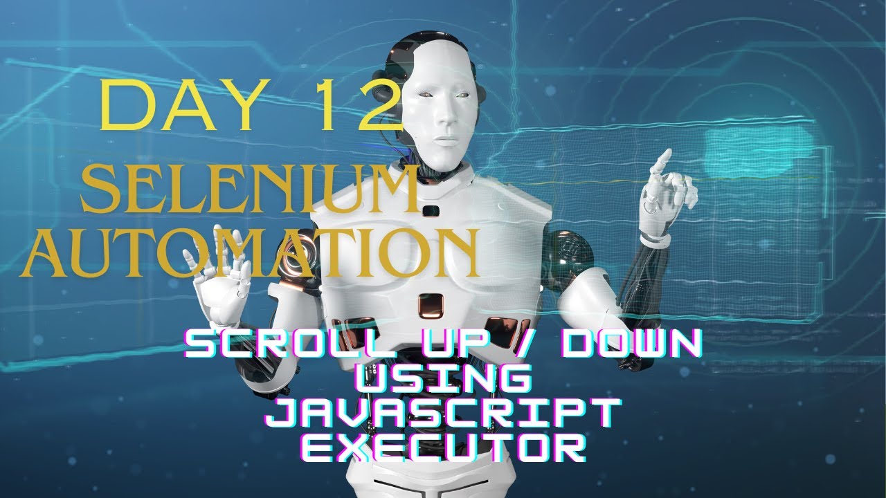 Day 12 | Selenium Automation | Javascript Executor Interface | Scroll Up & Scroll Down