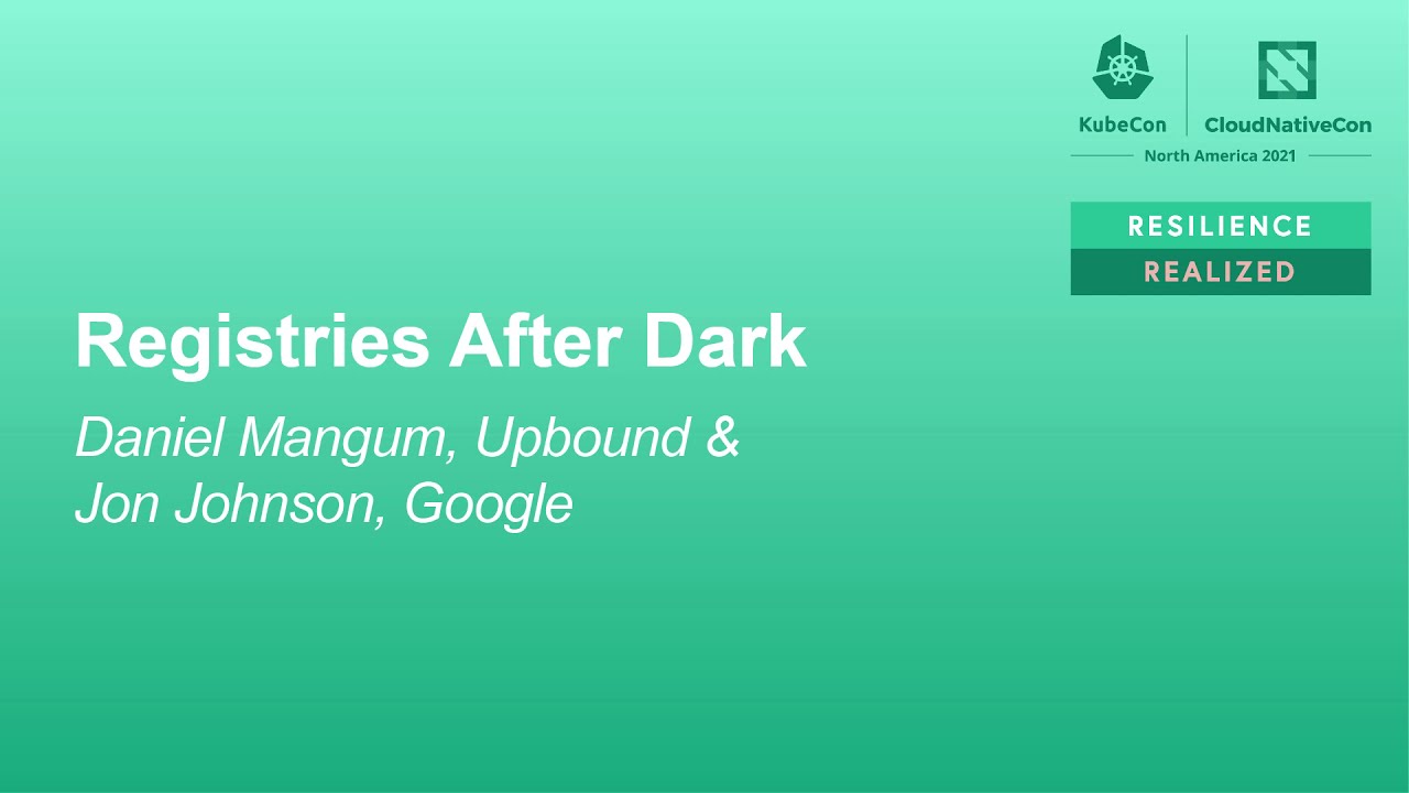 Registries After Dark - Daniel Mangum, Upbound & Jon Johnson, Google