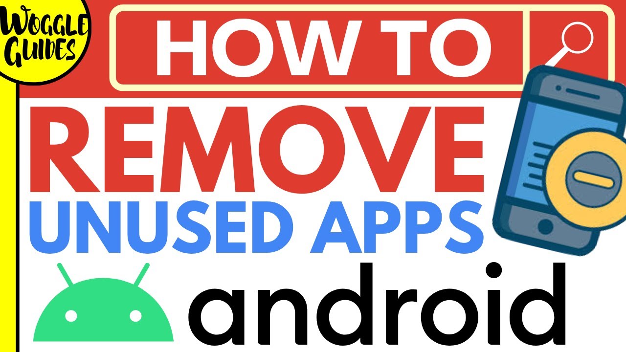 Remove Unused Apps On Your Google Android Phone