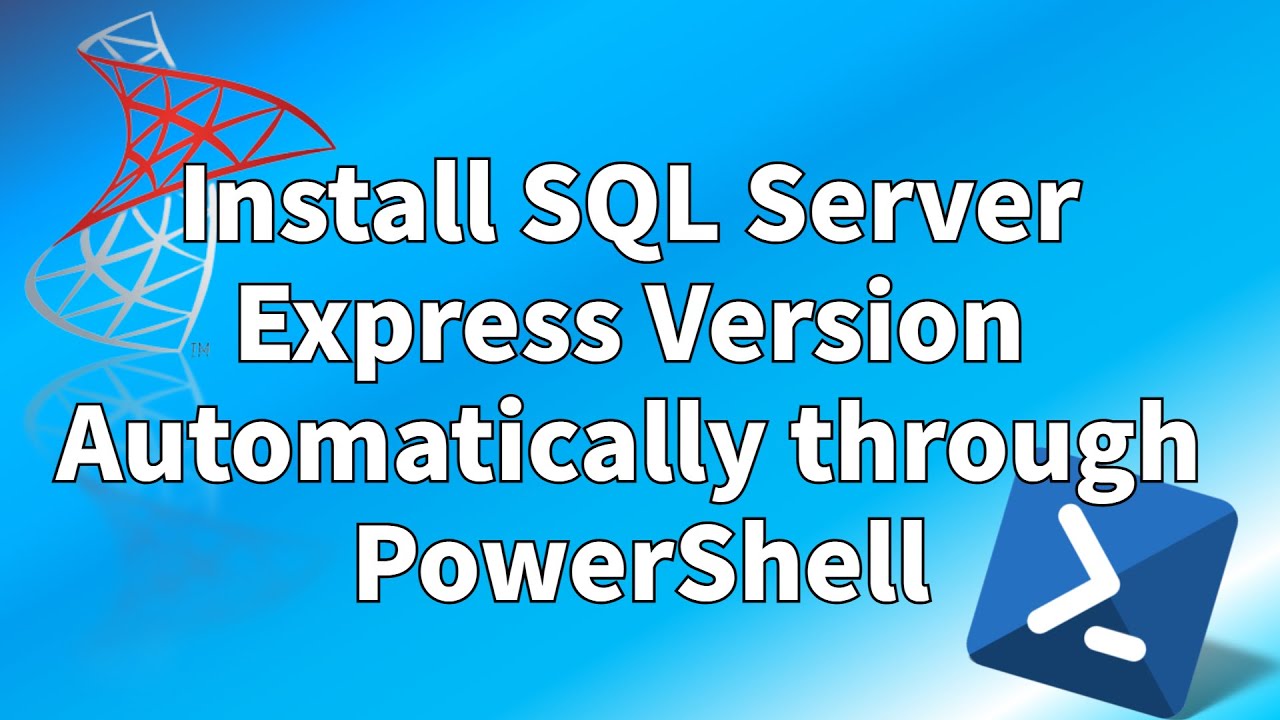 How to Install SQL Server Express Version Automatically through PowerShell