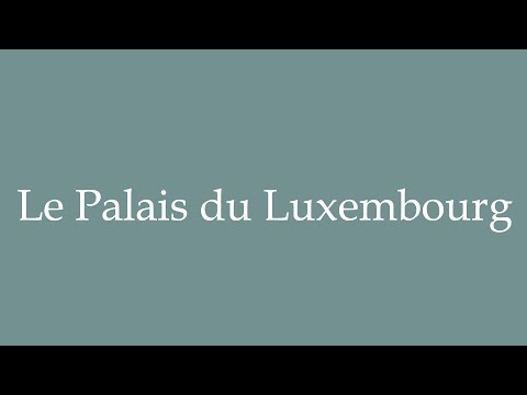 How to Pronounce ''Le Palais du Luxembourg'' (Luxembourg Palace) Correctly in French