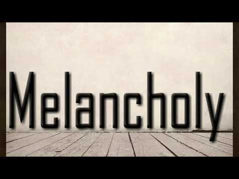 How to Pronounce Melancholy