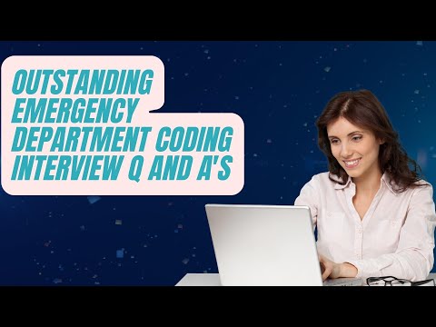 OUTSTANDING EMERGENCY DEPARTMENT MEDICAL CODING INTERVIEW Q AND A