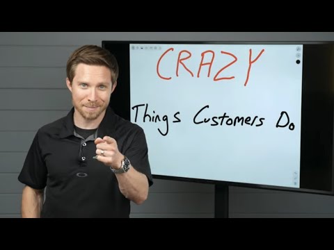 CRAZY Things Customers Do (and how to handle them)