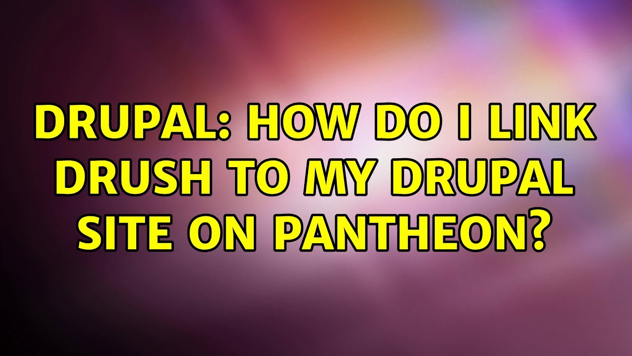 Drupal: How do I link Drush to my Drupal site on Pantheon?