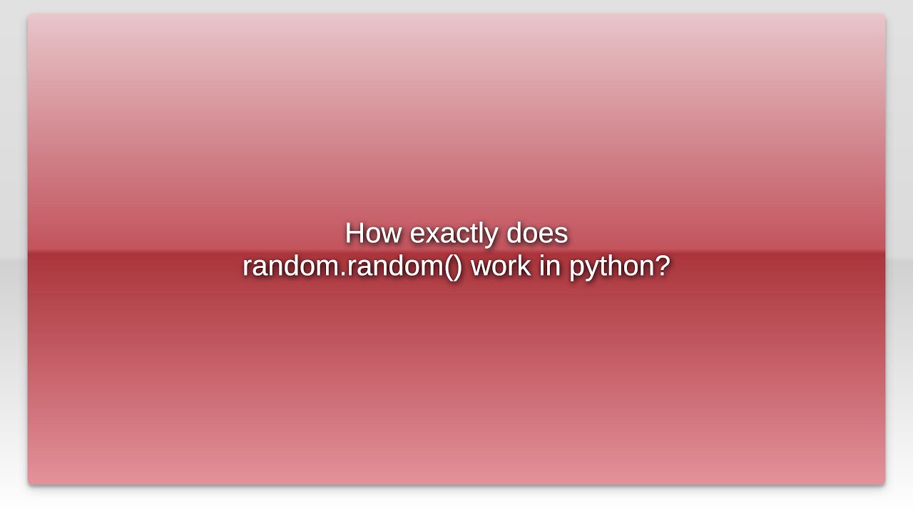 How exactly does random.random() work in python?