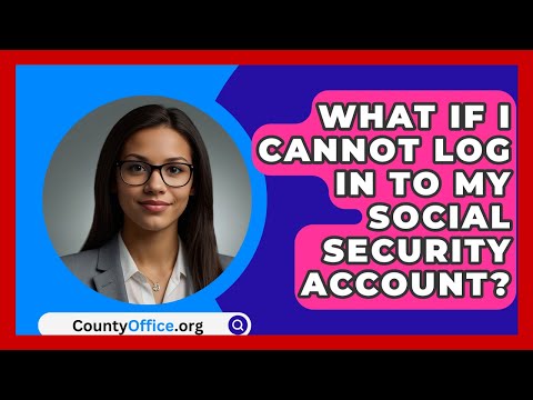 What If I Cannot Log In To My Social Security Account? - CountyOffice.org