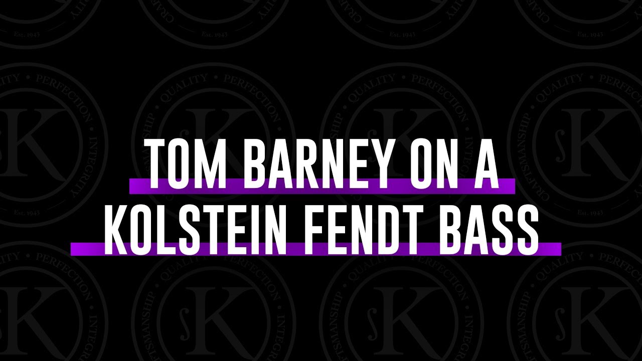 Tom Barney on a Kolstein Fendt Bass